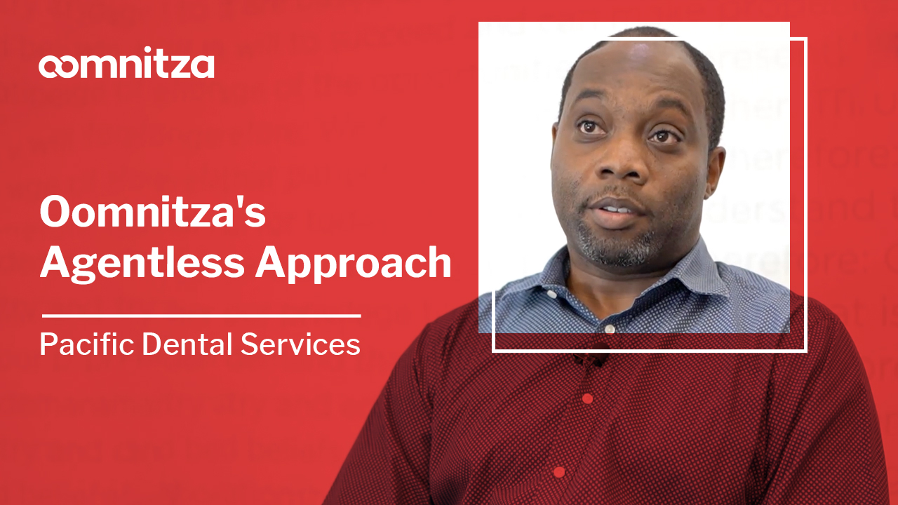 Agentless Approach: Pacific Dental - Oomnitza